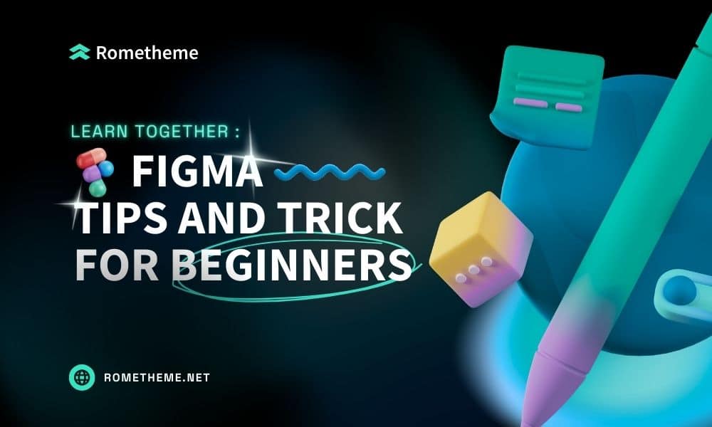 Figma Tricks and Tips for Beginners - Rometheme Blog