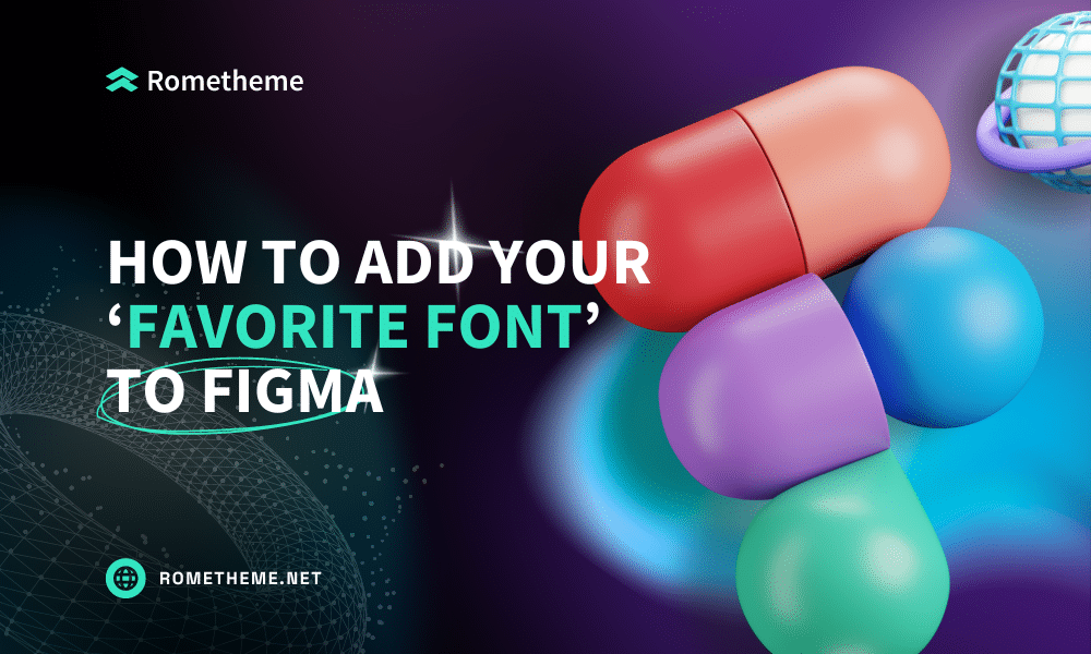 How to Add Your 'Favorite' Fonts to Figma - Rometheme Blog
